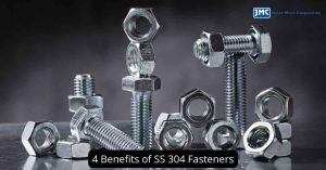 4 Benefits of SS 304 Fasteners - Jayesh Metal - Blog